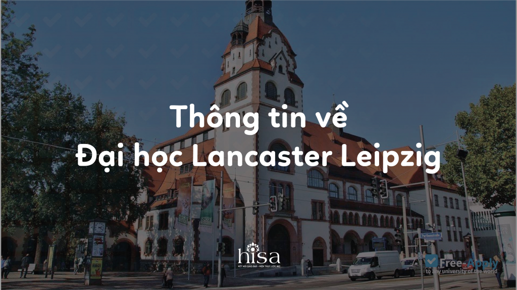 Đại học Lancaster Leipzig - Học tại Đức, nhận bằng UK - Du Học HISA